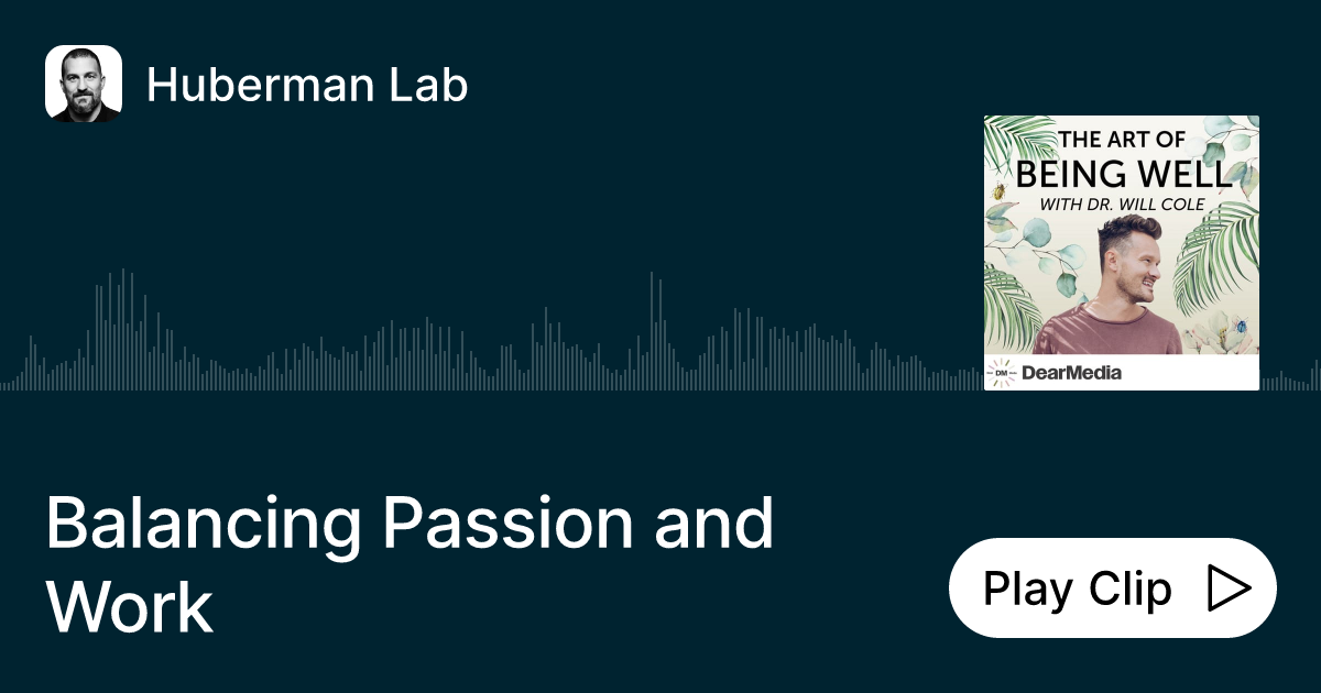 Balancing Passion and Work | Ask Huberman Lab