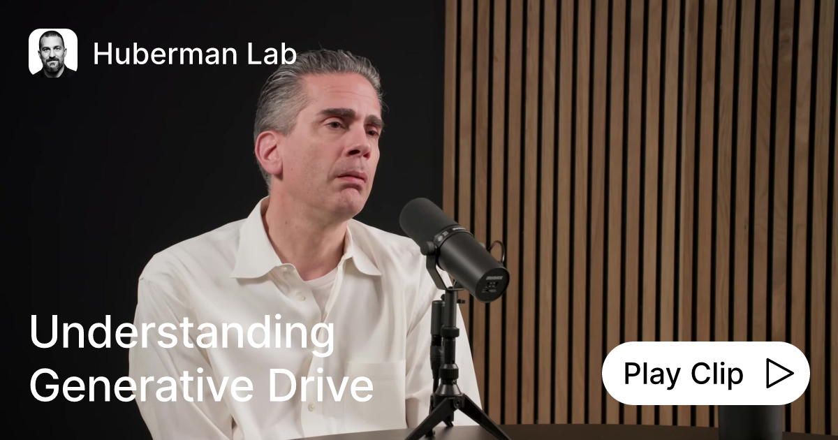 Understanding Generative Drive | Ask Huberman Lab