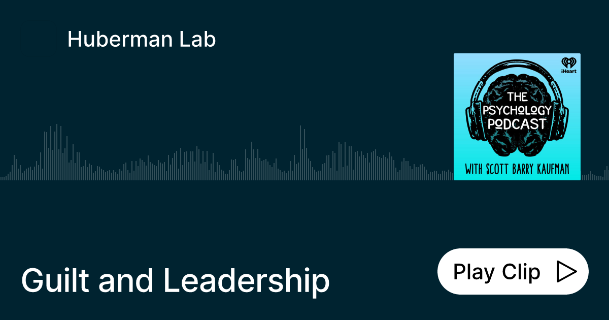 Guilt and Leadership | Ask Huberman Lab