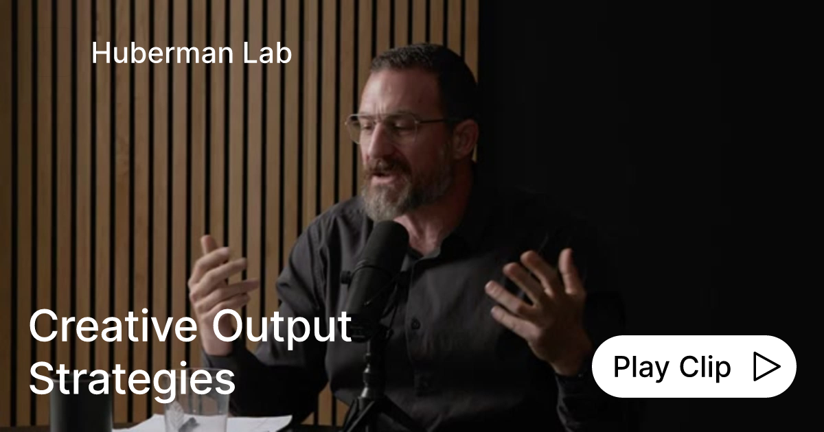 Creative Output Strategies | Ask Huberman Lab