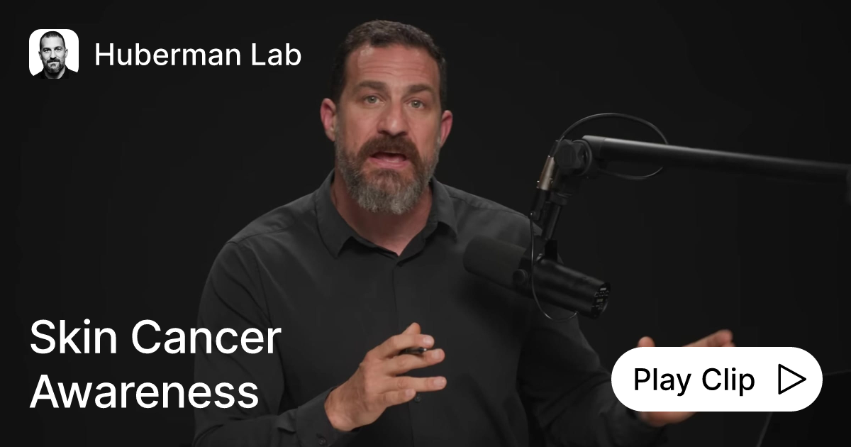 Skin Cancer Awareness | Ask Huberman Lab