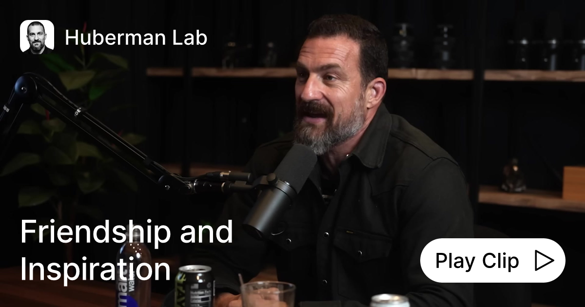 Friendship and Inspiration | Ask Huberman Lab