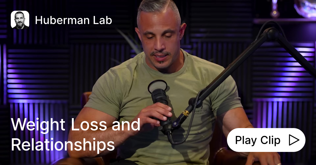 Weight Loss and Relationships | Ask Huberman Lab