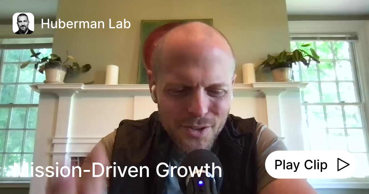 Mission-Driven Growth | Ask Huberman Lab