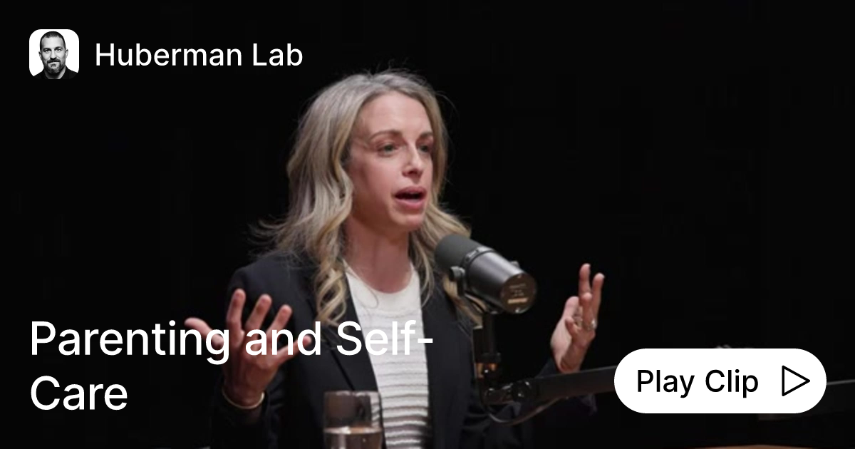 Parenting and Self-Care | Ask Huberman Lab