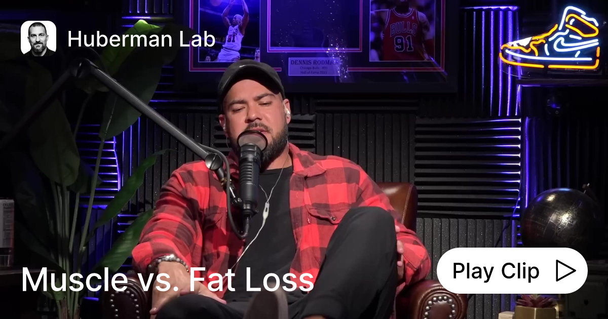 Muscle vs. Fat Loss | Ask Huberman Lab