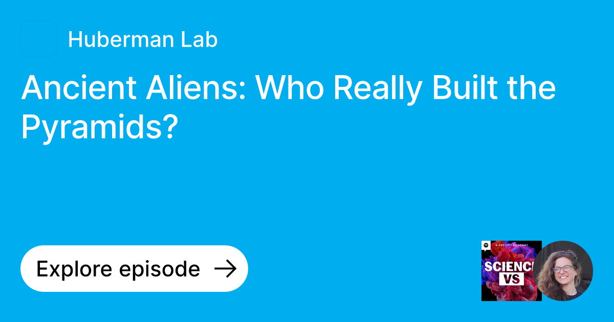Episode: Ancient Aliens: Who Really Built the Pyramids? | Ask Huberman Lab