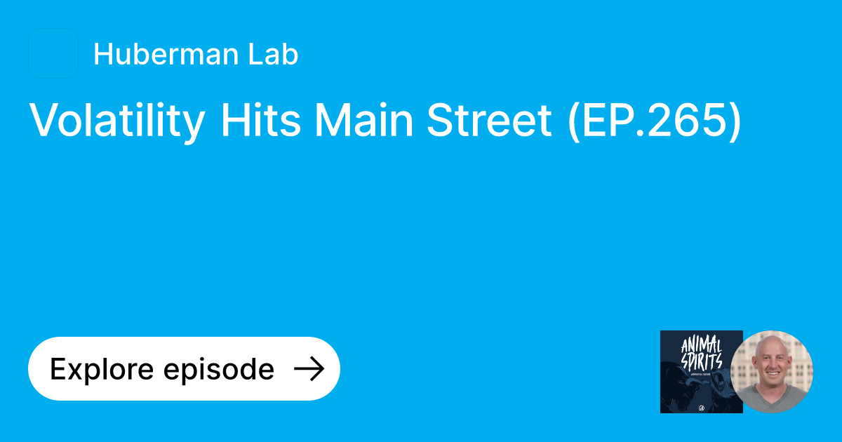 Episode: Volatility Hits Main Street (EP.265) | Ask Huberman Lab