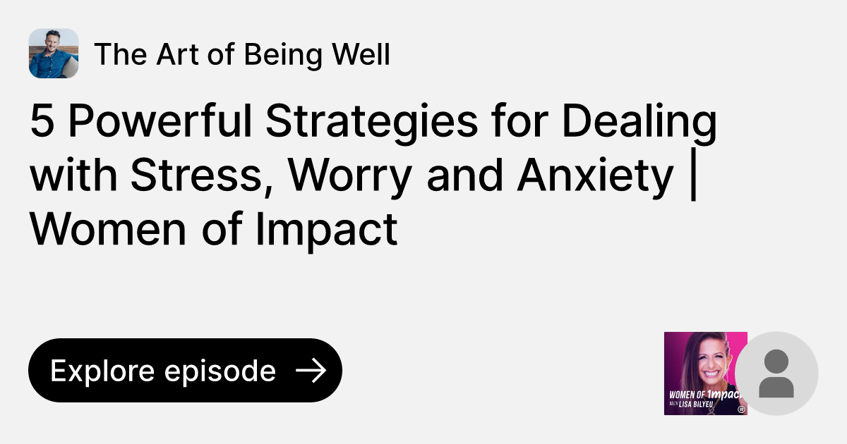 Episode: 5 Powerful Strategies for Dealing with Stress, Worry and ...