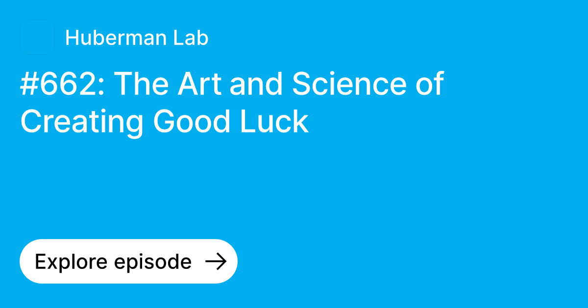 Episode: #662: The Art and Science of Creating Good Luck | Ask Huberman Lab