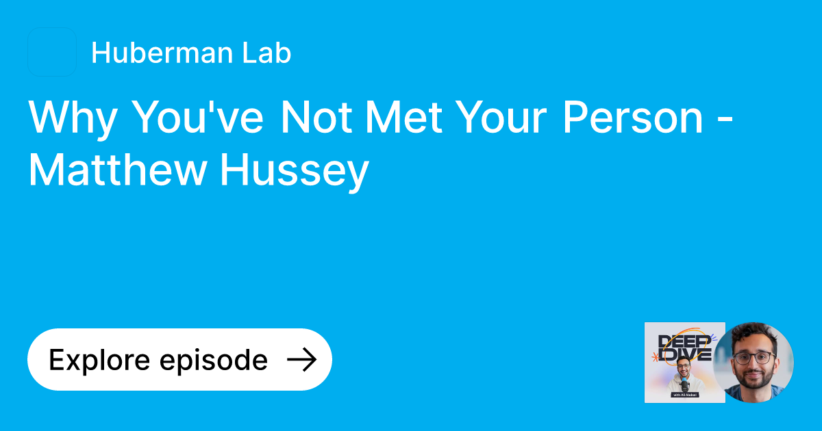 Episode: Why You've Not Met Your Person - Matthew Hussey | Ask Huberman Lab
