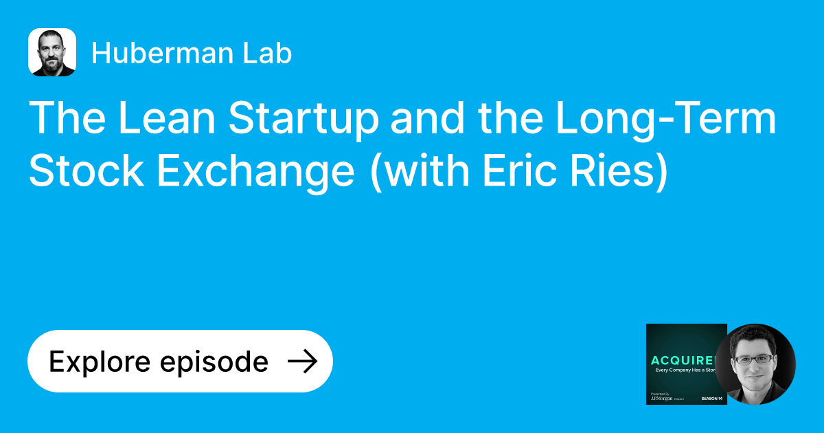 Episode: The Lean Startup and the Long-Term Stock Exchange (with Eric Ries) | Ask Huberman Lab