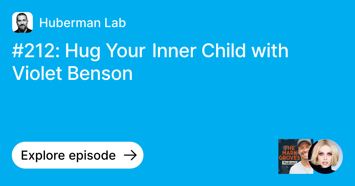Episode: #212: Hug Your Inner Child with Violet Benson | Ask Huberman Lab