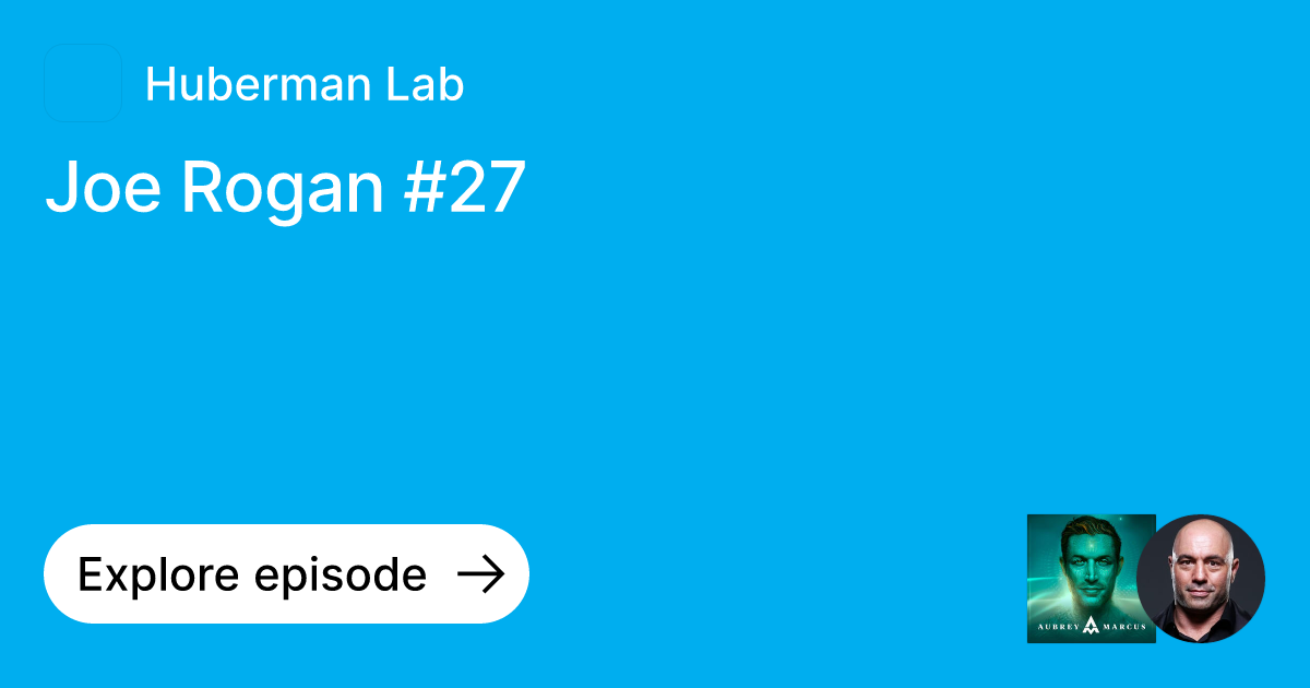 Episode: Joe Rogan #27 | Ask Huberman Lab