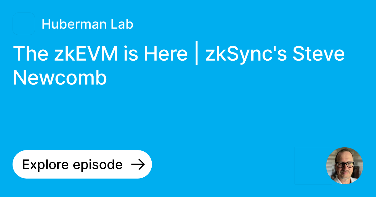 Episode: The zkEVM is Here | zkSync's Steve Newcomb | Ask Huberman Lab