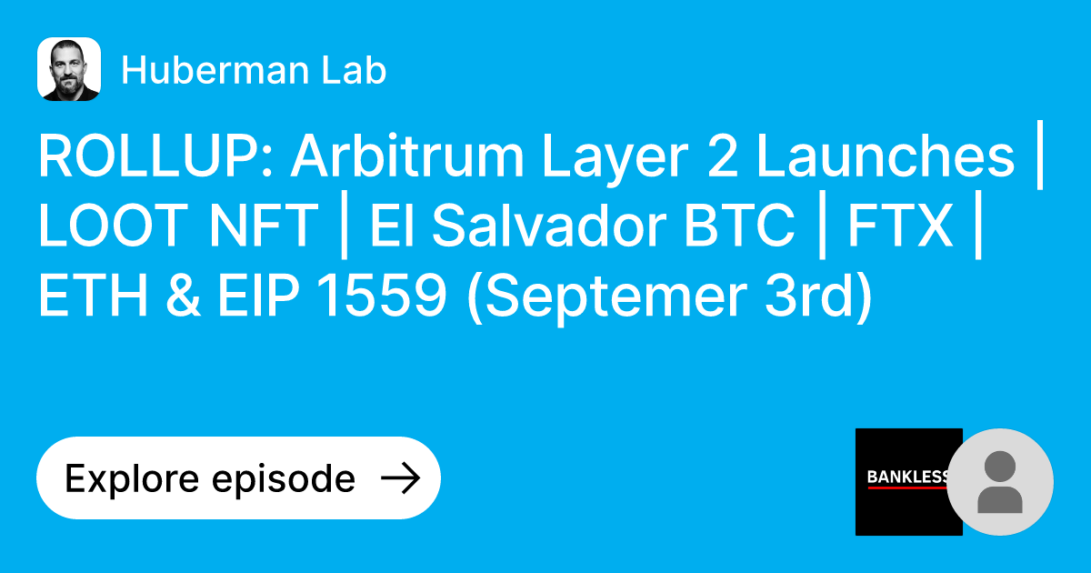 Episode: ROLLUP: Arbitrum Layer 2 Launches | LOOT NFT | El Salvador BTC | FTX | ETH & EIP 1559 ...