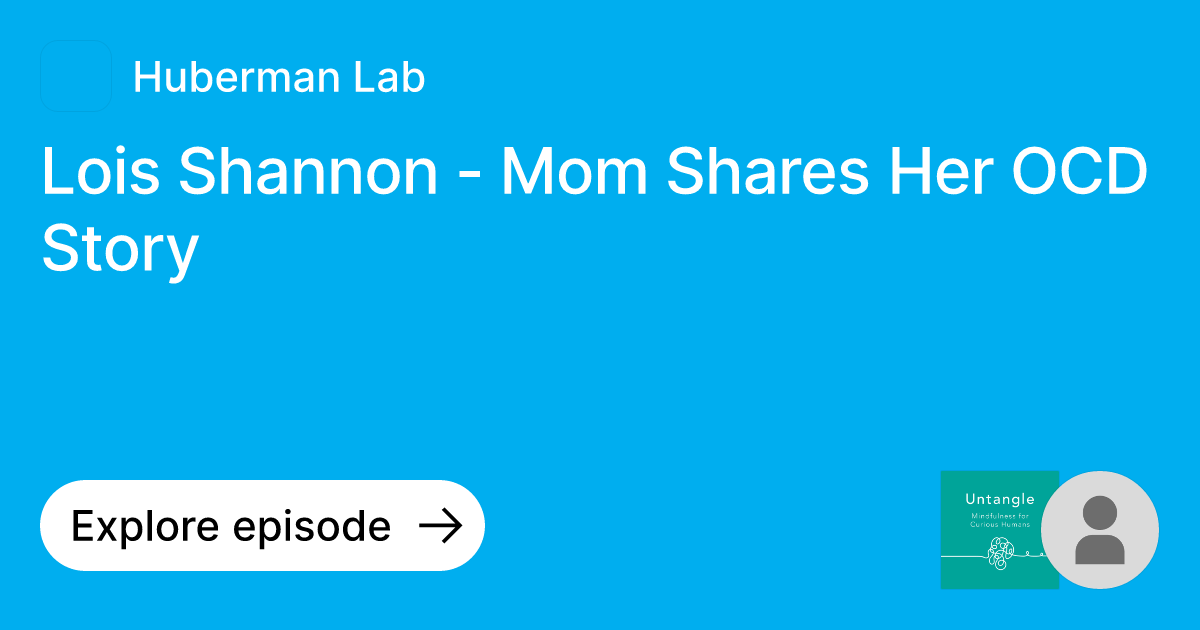 Episode: Lois Shannon - Mom Shares Her OCD Story | Ask Huberman Lab