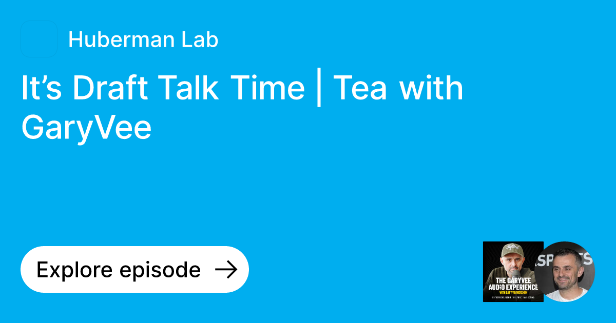 Episode: It’s Draft Talk Time | Tea with GaryVee | Ask Huberman Lab