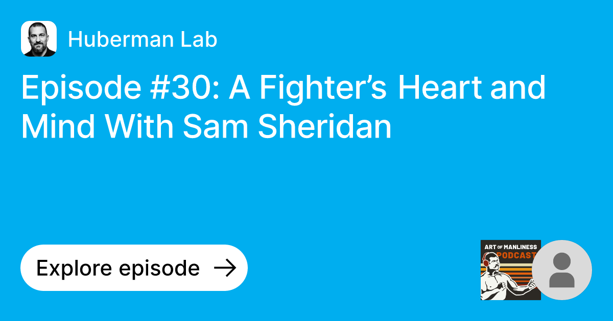 Episode: Episode #30: A Fighter’s Heart and Mind With Sam Sheridan | Ask Huberman Lab