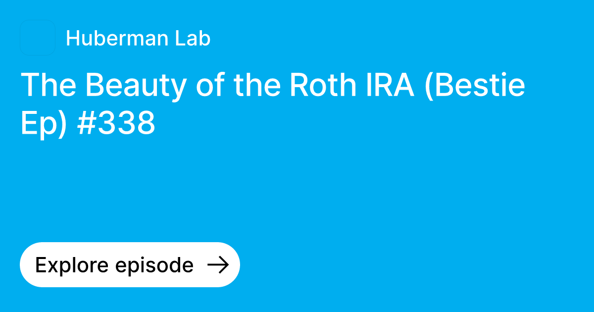 Episode: The Beauty of the Roth IRA (Bestie Ep) #338 | Ask Huberman Lab