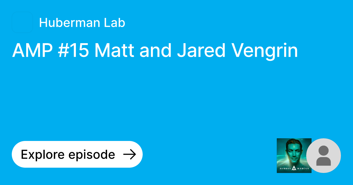 Episode: AMP #15 Matt and Jared Vengrin | Ask Huberman Lab
