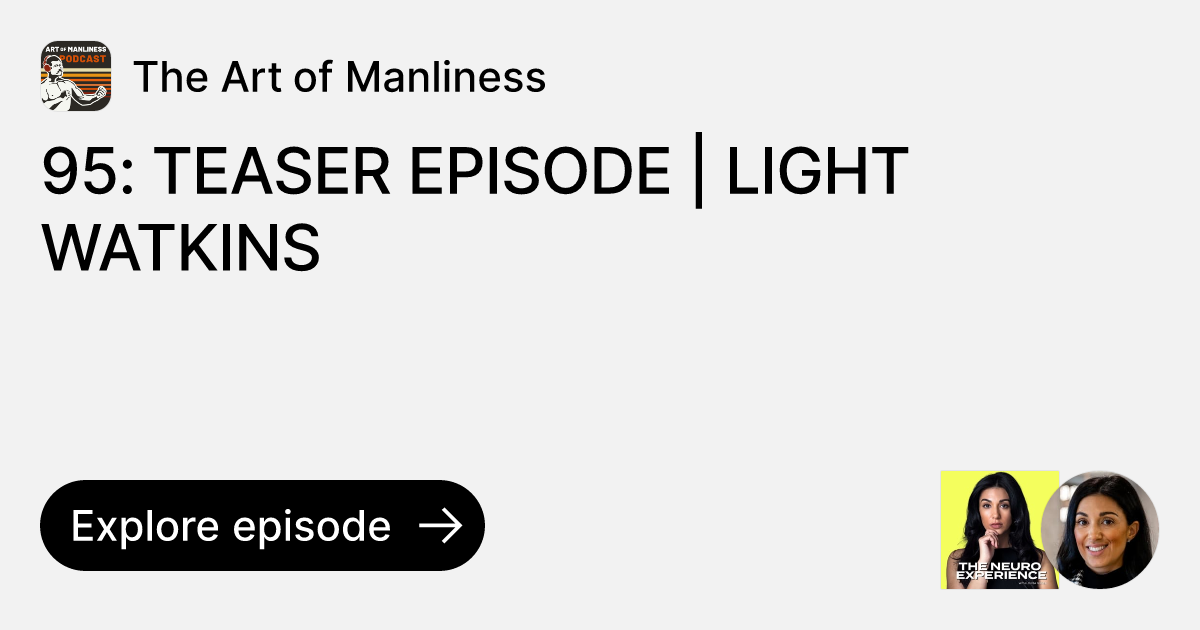 Episode: 95: TEASER EPISODE | LIGHT WATKINS | Ask The Art of Manliness
