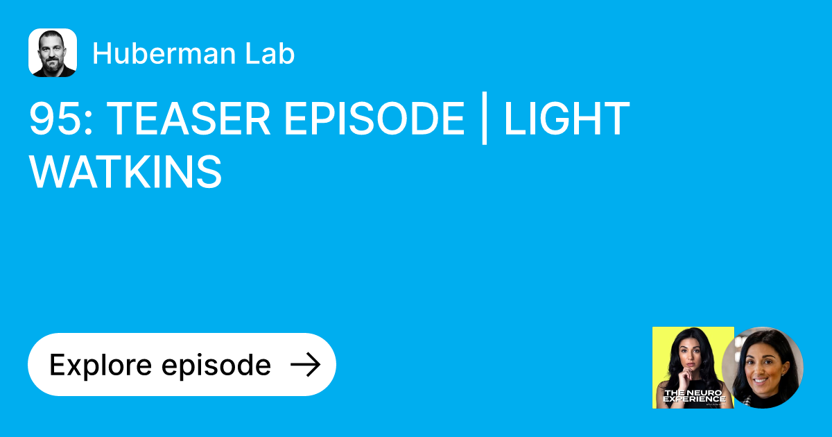 Episode: 95: TEASER EPISODE | LIGHT WATKINS | Ask Huberman Lab