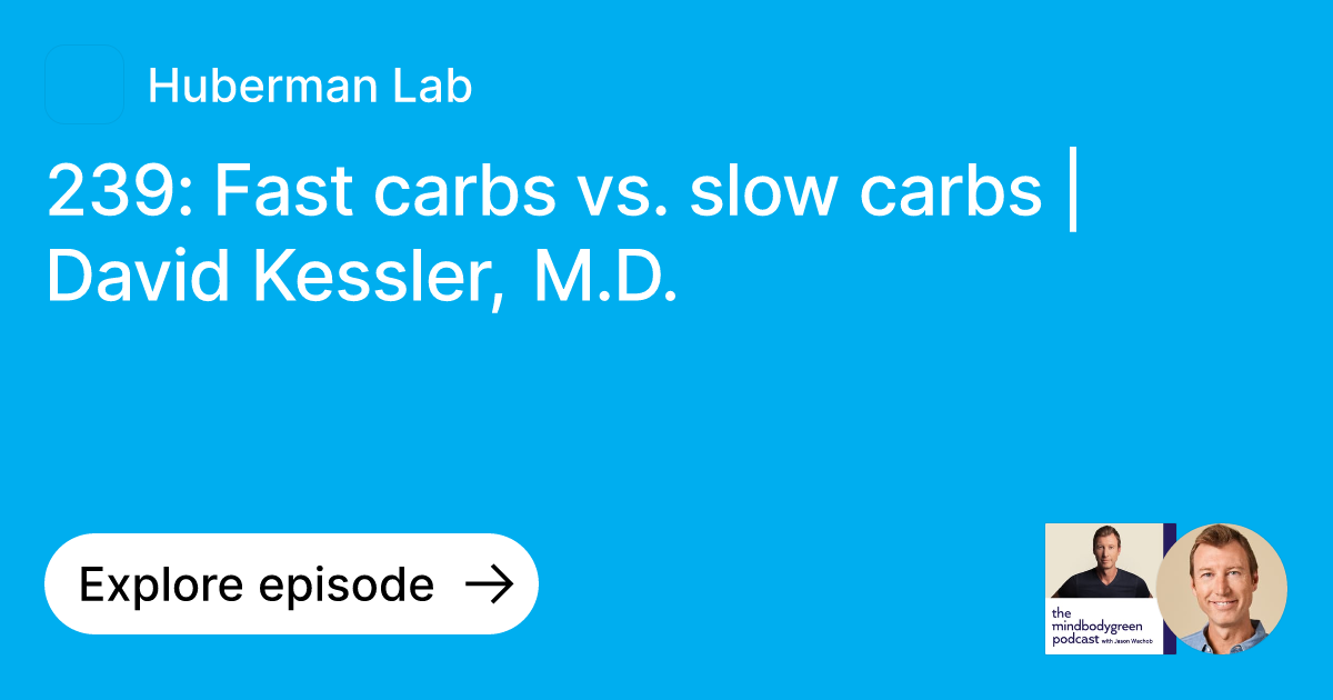 Episode: 239: Fast carbs vs. slow carbs | David Kessler, M.D. | Ask ...