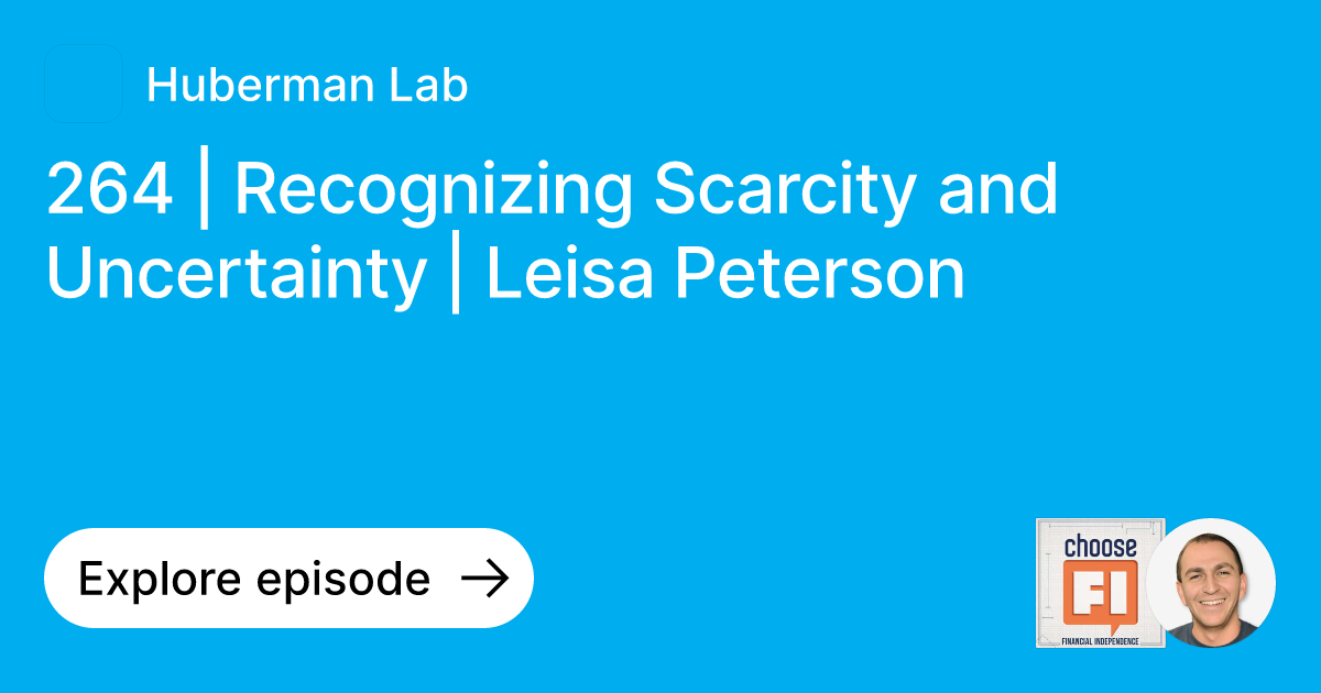 Episode: 264 | Recognizing Scarcity and Uncertainty | Leisa Peterson | Ask Huberman Lab