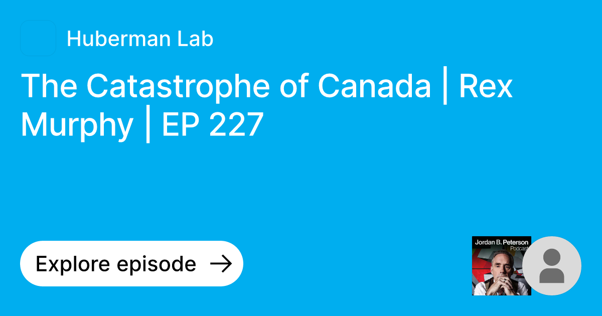 Episode: The Catastrophe of Canada | Rex Murphy | EP 227 | Ask Huberman Lab