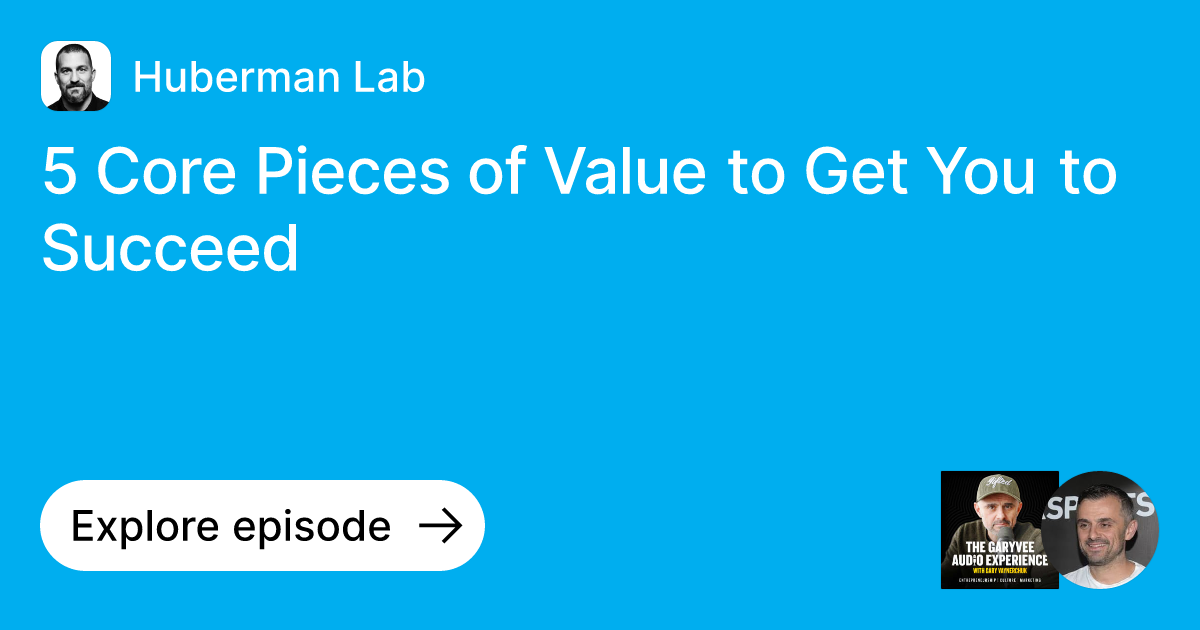 Episode: 5 Core Pieces of Value to Get You to Succeed | Ask Huberman Lab