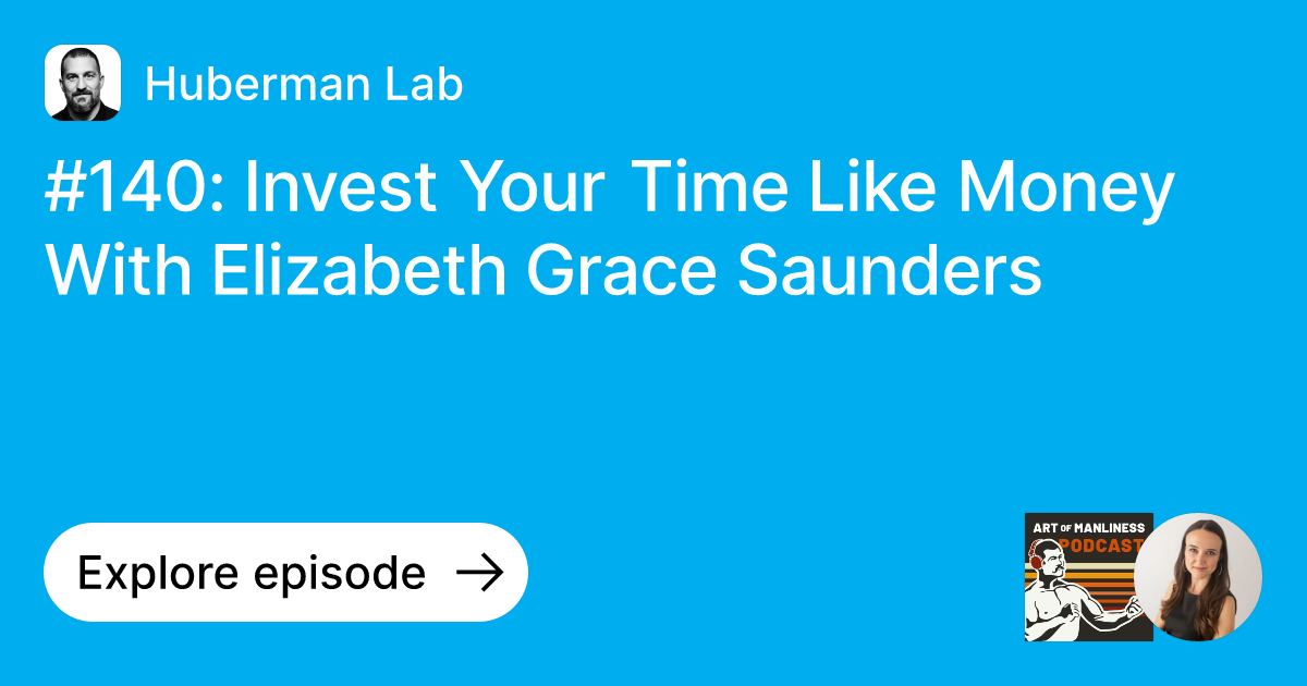 Episode: #140: Invest Your Time Like Money With Elizabeth Grace Saunders | Ask Huberman Lab