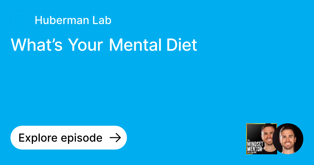 Episode: What’s Your Mental Diet | Ask Huberman Lab