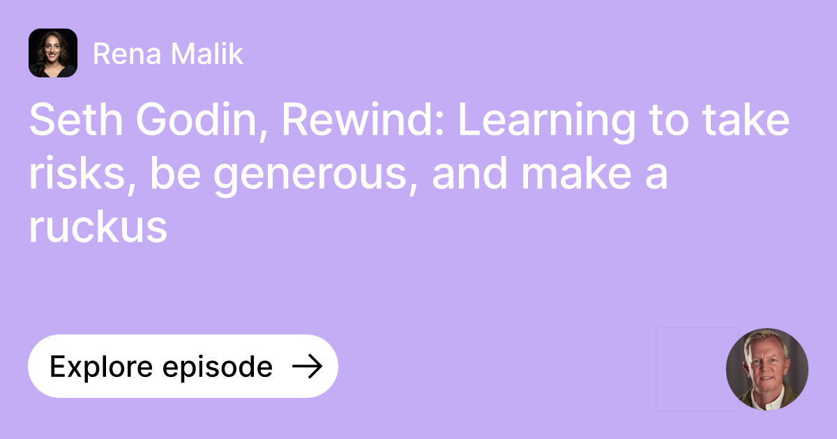 Seth Godin, Rewind: Learning to take risks, be generous, and make a ruckus