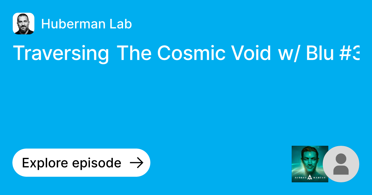 Episode: Traversing The Cosmic Void w/ Blu #362 | Ask Huberman Lab