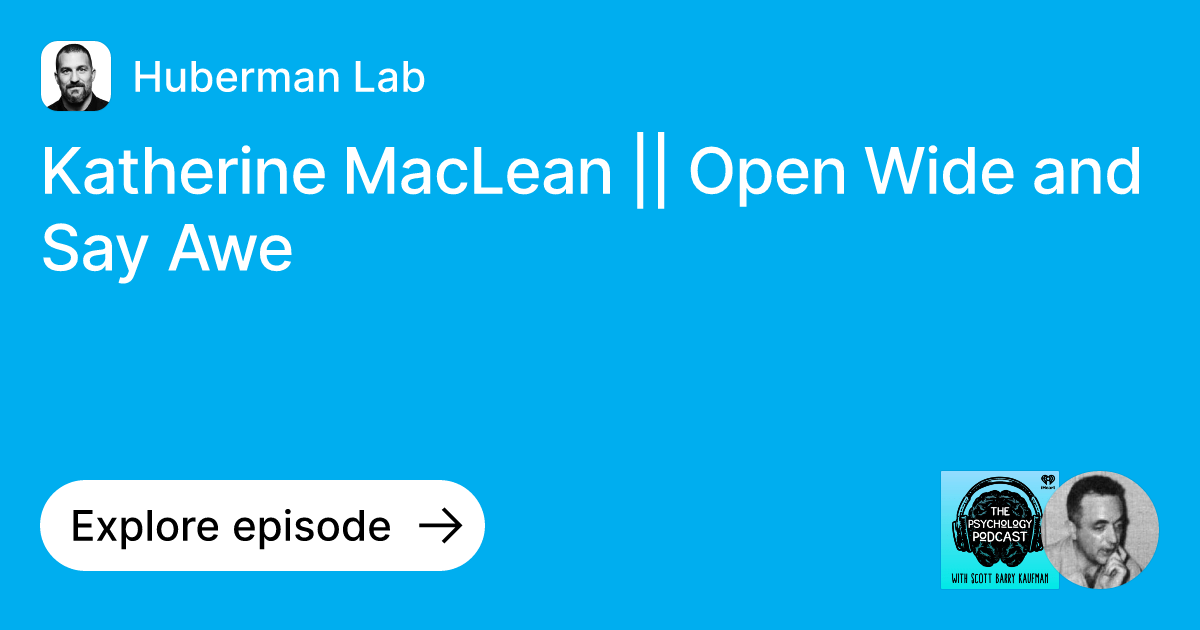 Episode: Katherine MacLean || Open Wide and Say Awe | Ask Huberman Lab