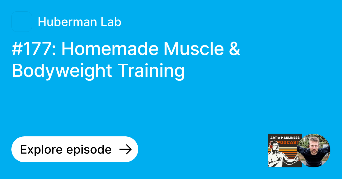 Episode: #177: Homemade Muscle & Bodyweight Training | Ask Huberman Lab