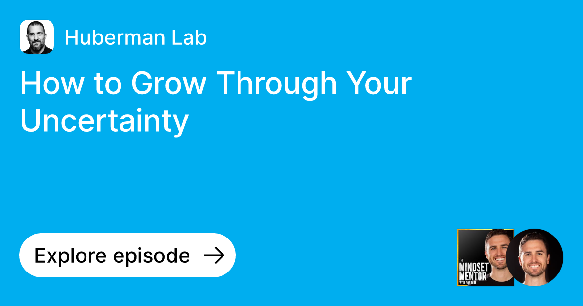 Episode: How to Grow Through Your Uncertainty | Ask Huberman Lab
