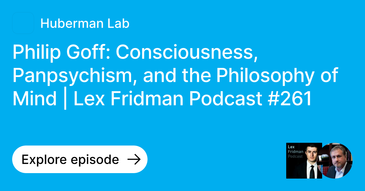 Episode: Philip Goff: Consciousness, Panpsychism, and the Philosophy of Mind | Lex Fridman ...