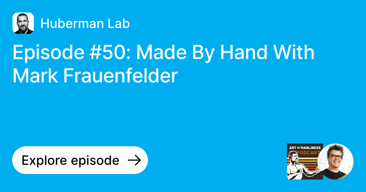 Episode: Episode #50: Made By Hand With Mark Frauenfelder | Ask Huberman Lab