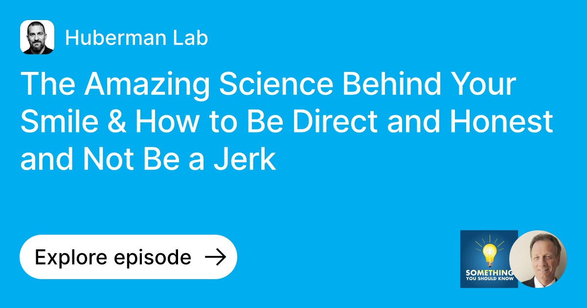 Episode: The Amazing Science Behind Your Smile & How to Be Direct and ...