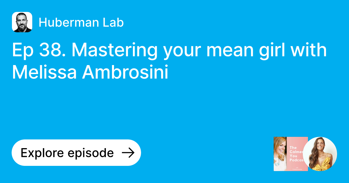 Episode: Ep 38. Mastering your mean girl with Melissa Ambrosini | Ask Huberman Lab