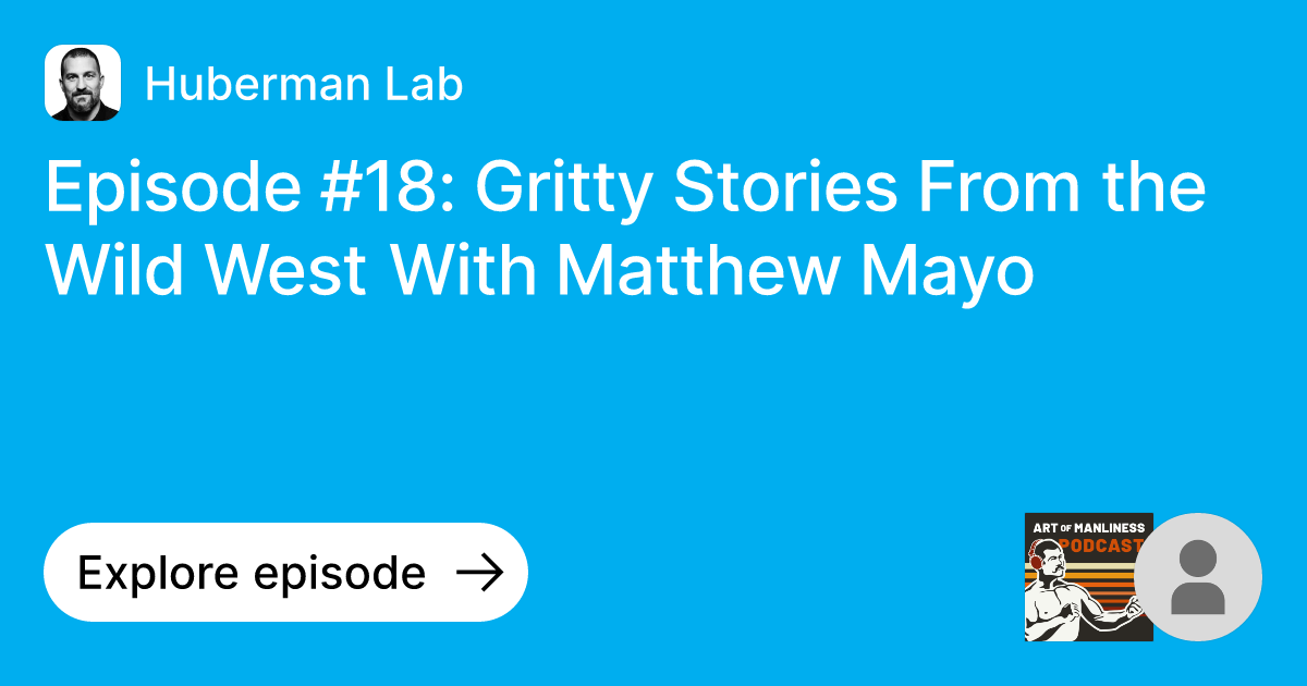Episode: Episode #18: Gritty Stories From the Wild West With Matthew Mayo | Ask Huberman Lab