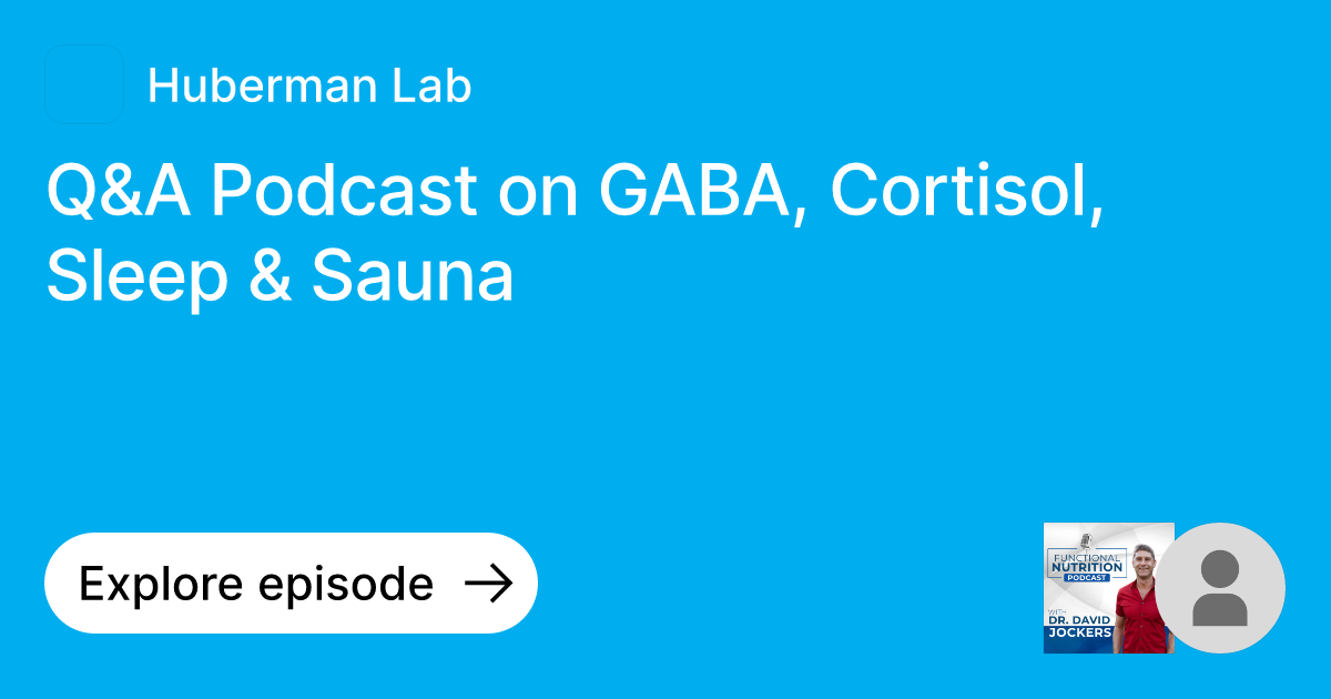 Episode: Q&A Podcast on GABA, Cortisol, Sleep & Sauna | Ask Huberman Lab
