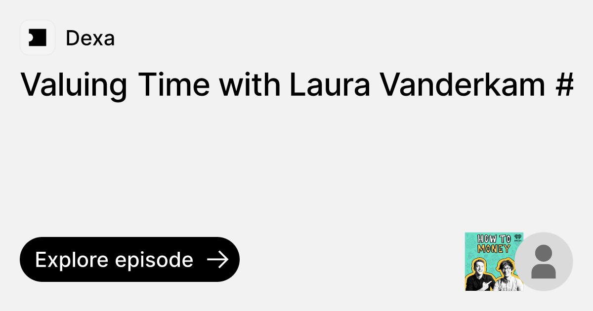 Episode: Valuing Time with Laura Vanderkam #090 | Ask Dexa
