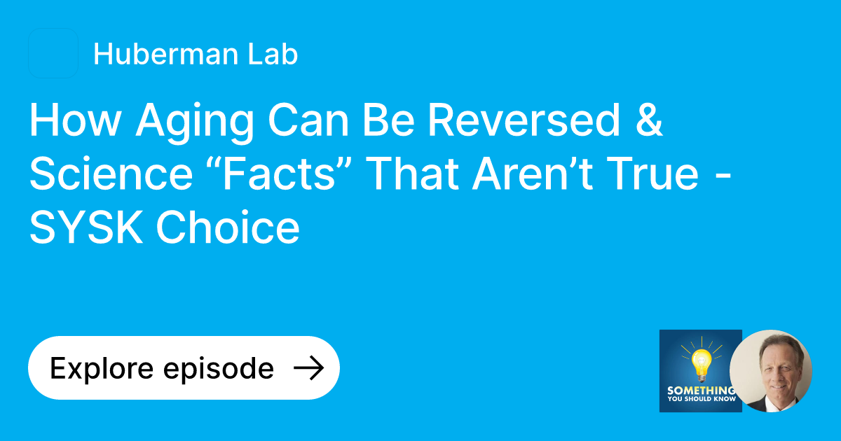 Episode: How Aging Can Be Reversed & Science “Facts” That Aren’t True - SYSK Choice | Ask ...