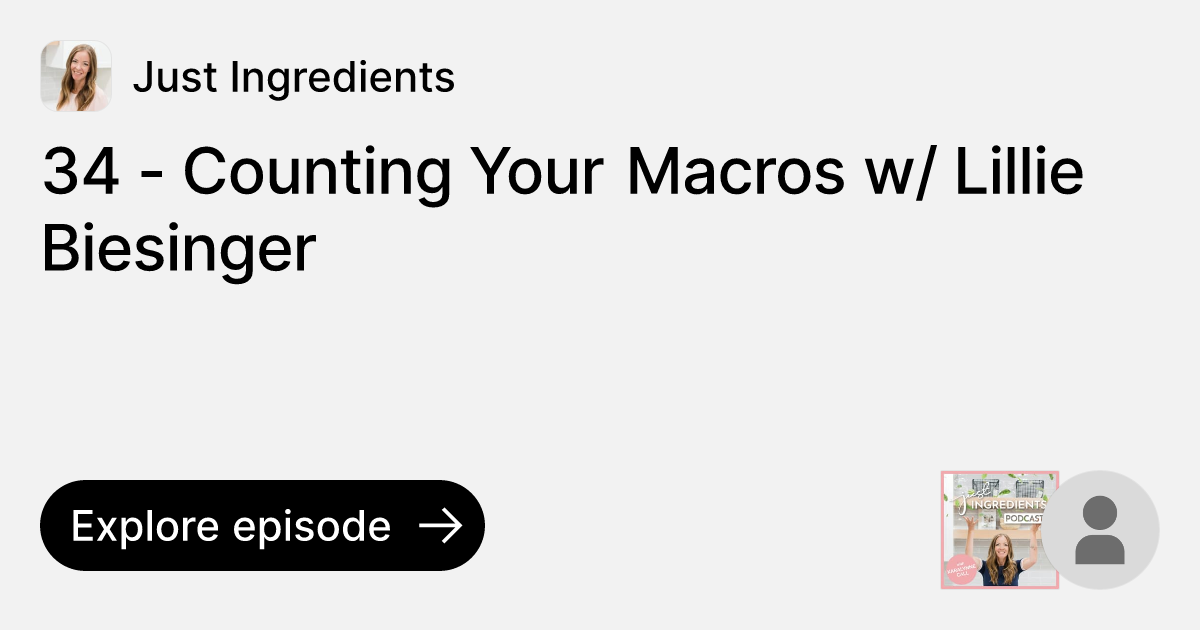 Episode: 34 - Counting Your Macros w/ Lillie Biesinger | Ask Just Ingredients