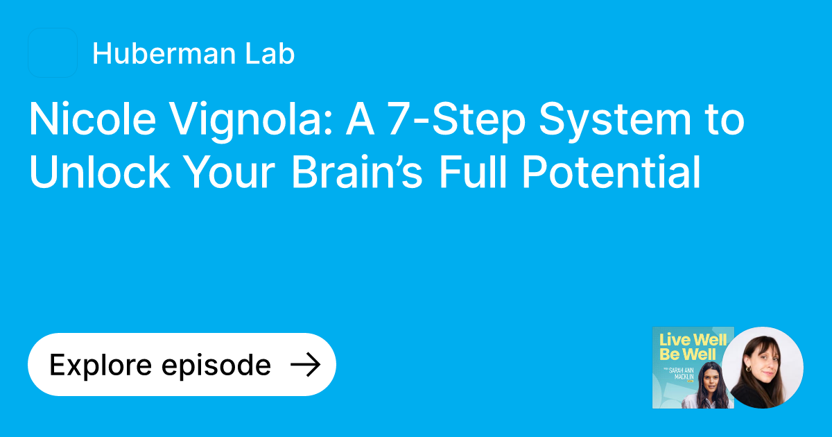 Episode: Nicole Vignola: A 7-Step System to Unlock Your Brain’s Full Potential | Ask Huberman Lab