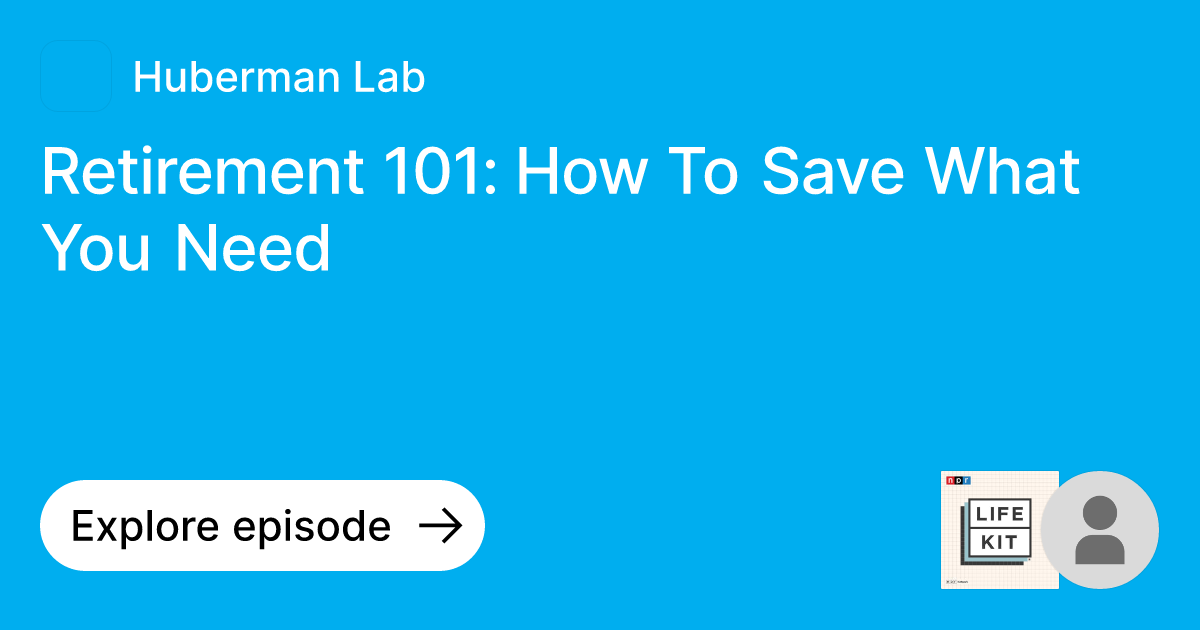 Episode: Retirement 101: How To Save What You Need | Ask Huberman Lab