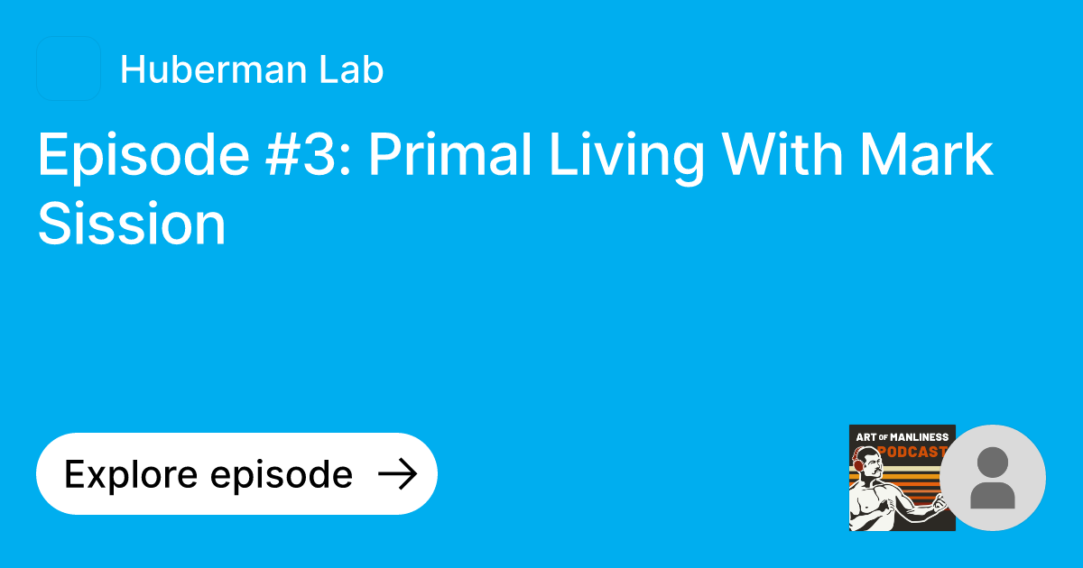 Episode: Episode #3: Primal Living With Mark Sission | Ask Huberman Lab